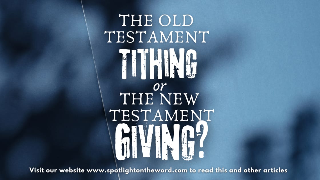 Old Testament Tithing or New Testament Giving? - Spotlight On The Word