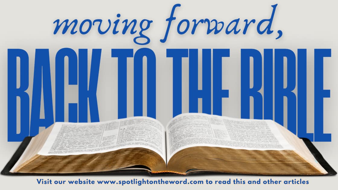 LET'S GO FORWARD, BACK TO THE BIBLE - Spotlight On The Word