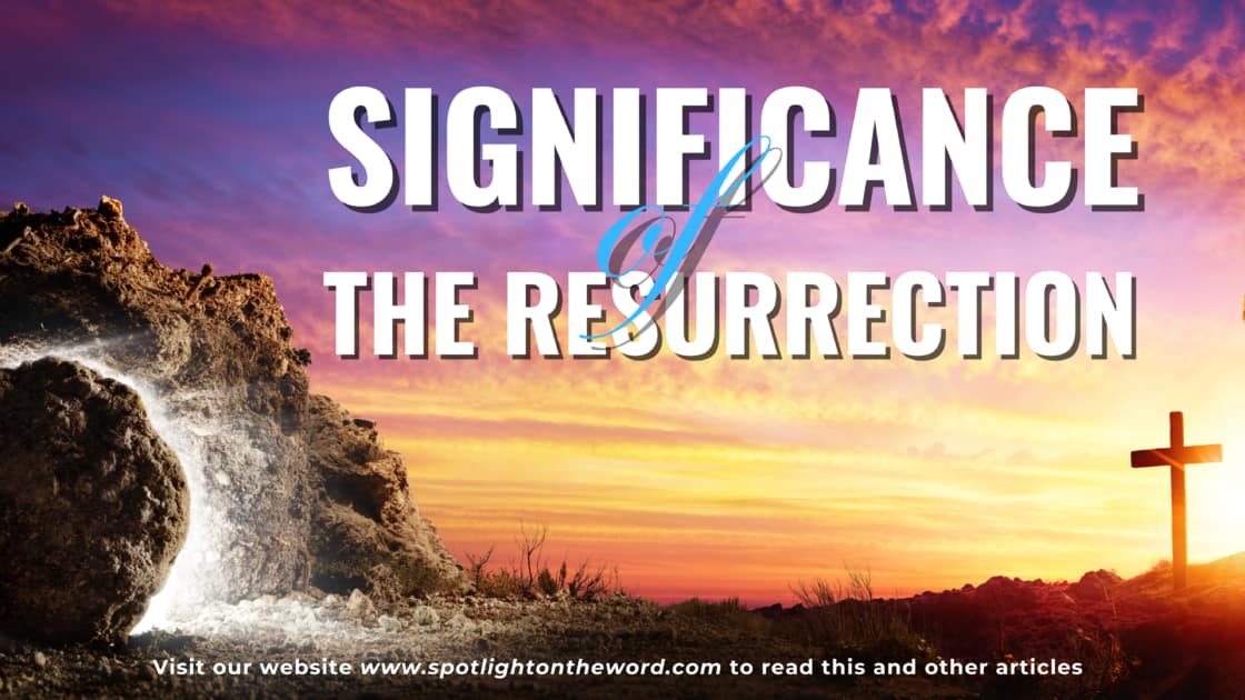 The Significance of the Resurrection of Jesus Christ - Spotlight On The ...